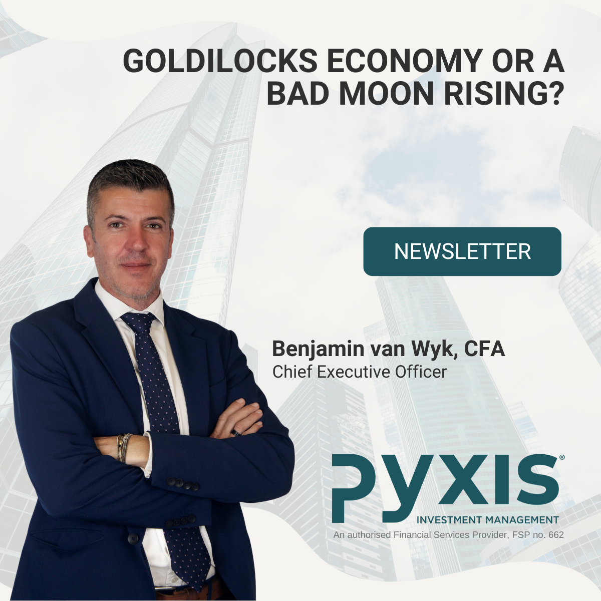 Goldilocks Economy or a Bad Moon Rising? - Pyxis Investment Management