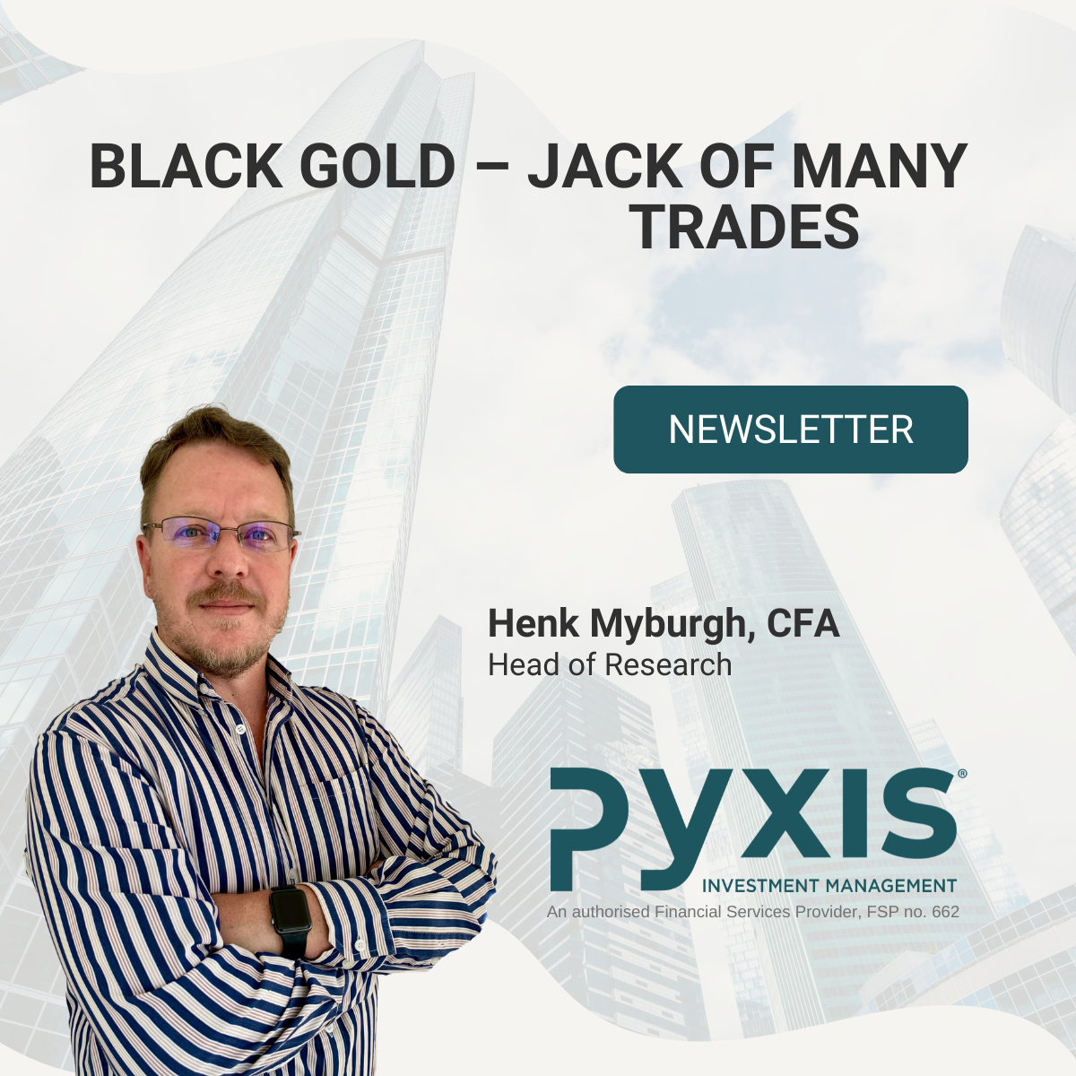 Black Gold – Jack of many trades - Pyxis Investment Management